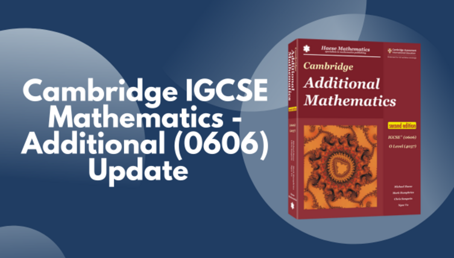 Cambridge Additional Mathematics IGCSE® (0606) Update – Haese Mathematics Cambridge Additional Mathematics IGCSE® (0606) Update – Haese Mathematics